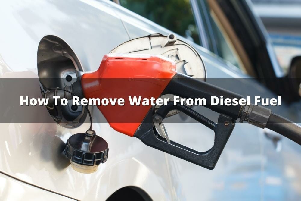How To Remove Water From Diesel Fuel