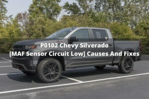 P0102 Chevy Silverado [MAF Sensor Circuit Low] Causes And Fixes