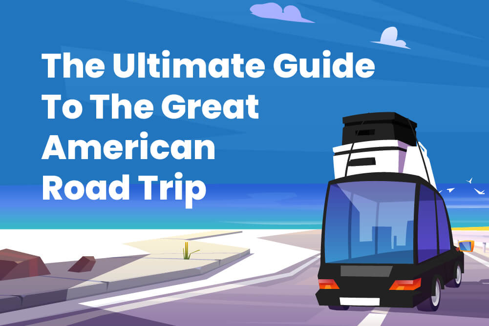 The Ultimate Guide To The Great American Road Trip