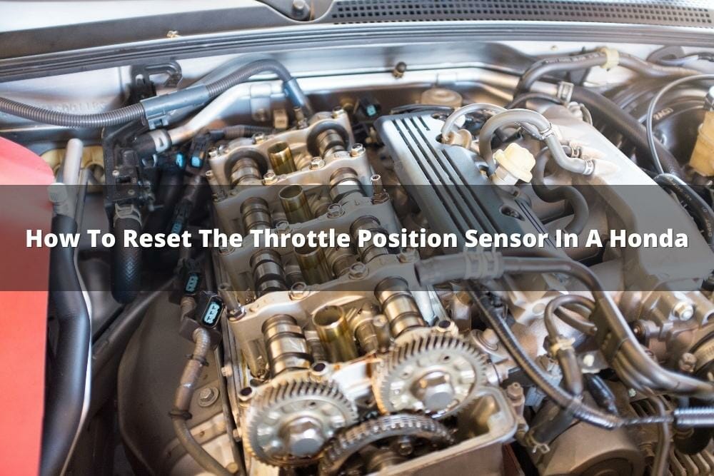 How To Reset The Throttle Position Sensor In A Honda