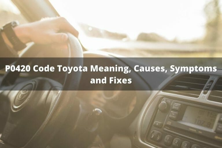 P0420 Code Toyota Meaning, Causes, Symptoms & Fixes