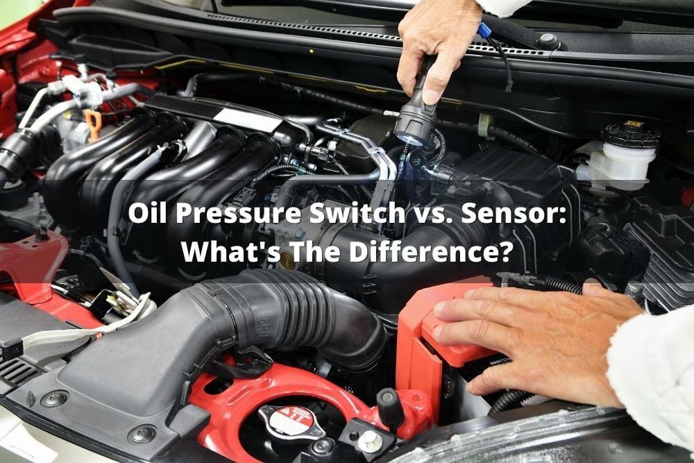 Oil Pressure Switch Vs. Sensor: What's The Difference?