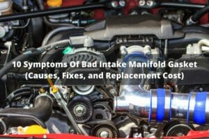 10 Symptoms Of Bad Intake Manifold Gasket (Causes, Fixes & Replacement ...
