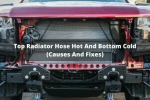 Top Radiator Hose Hot And Bottom Cold (Causes And Fixes)