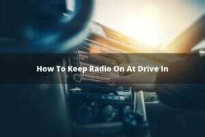 How To Keep Radio On At Drive In
