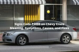 Signs Code P2099 On Chevy Cruze: Meaning, Symptoms, Causes, And Fixes