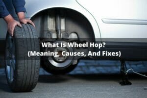What Is Wheel Hop? (Meaning, Causes, And Fixes)