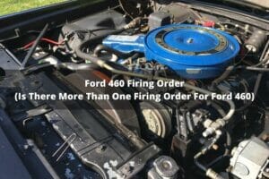 Ford 460 Firing Order (Is There More Than One Firing Order For Ford 460)