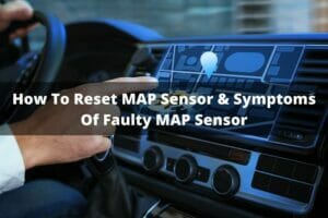 How To Reset MAP Sensor & Symptoms Of A Faulty MAP Sensor