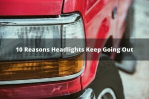 10 Reasons Headlights Keep Going Out
