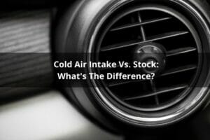 Cold Air Intake Vs. Stock: What's The Difference?