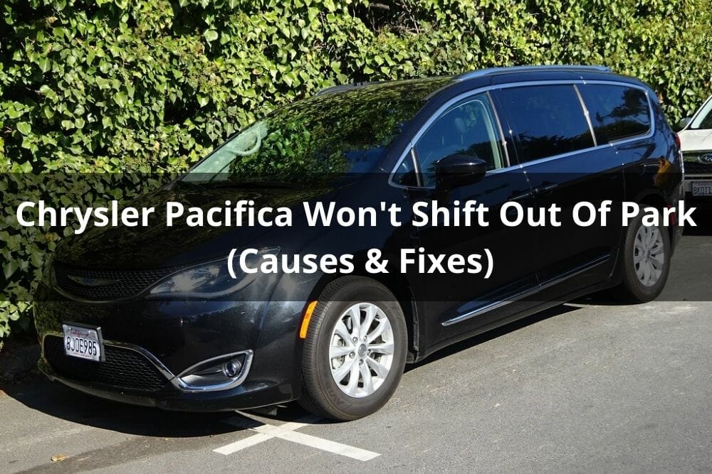 Chrysler Pacifica Won't Shift Out Of Park (Causes & Fixes)