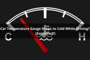 Car Temperature Gauge Drops To Cold While Driving? (Explained!)