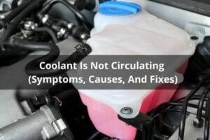 Coolant Is Not Circulating (Symptoms, Causes, And Fixes)