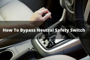 How To Bypass Neutral Safety Switch