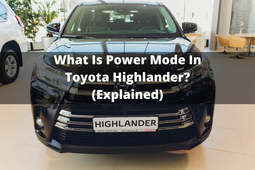 What Is Power Mode In Toyota Highlander? (Explained)
