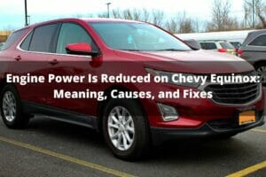 Engine Power Is Reduced On Chevy Equinox: Meaning, Causes, And Fixes