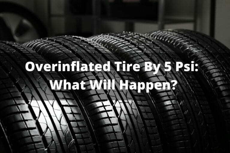 Overinflated Tire By 5 Psi: What Will Happen?