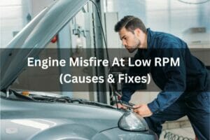 Engine Misfire At Low RPM (Causes & Fixes)