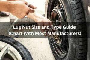 Lug Nut Size And Type Guide (Chart With Most Manufacturers)
