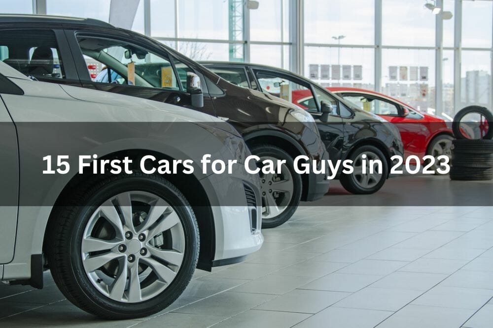 15 First Cars For Car Guys In 2024