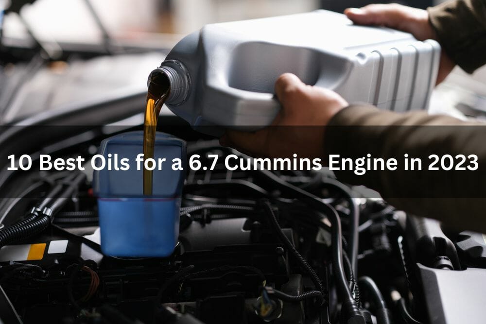 10 Best Oils For A 6.7 Cummins Engine In 2025