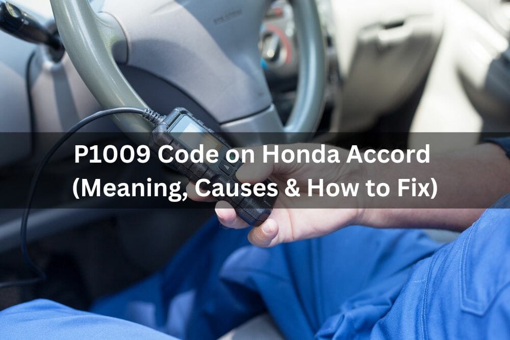 P1009 Code On Honda Accord (Meaning, Causes & How To Fix)