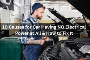 10 Causes For Car Having NO Electrical Power At All & How To Fix It