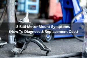 8 Bad Motor Mount Symptoms (How To Diagnose & Replacement Cost)